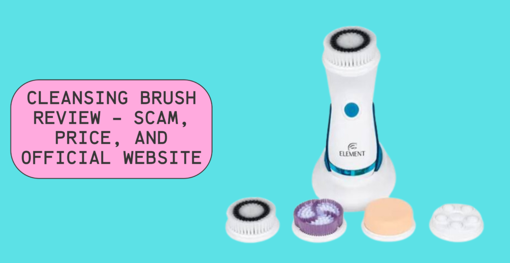 Cleansing Brush Review – Scam, Price, and Official Website