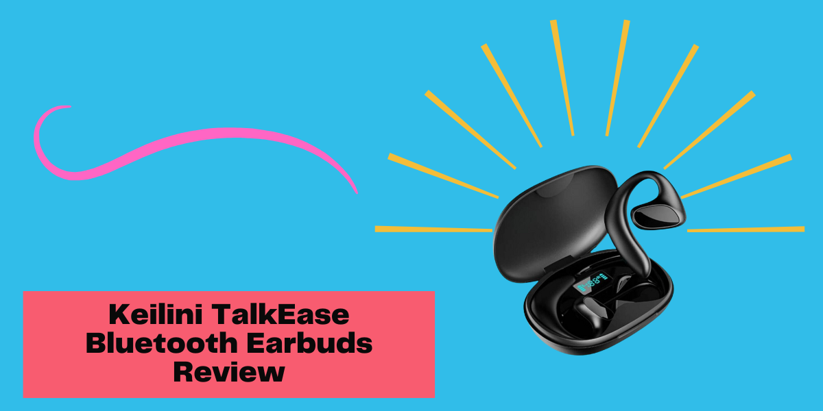 Keilini TalkEase Bluetooth Earbuds Review-[Updated: After 30 Days of Use]